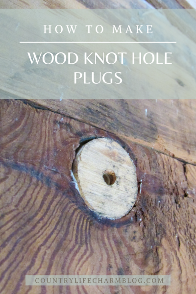 How to Make Wood Knot Hole Plugs - Country Life Charm Blog